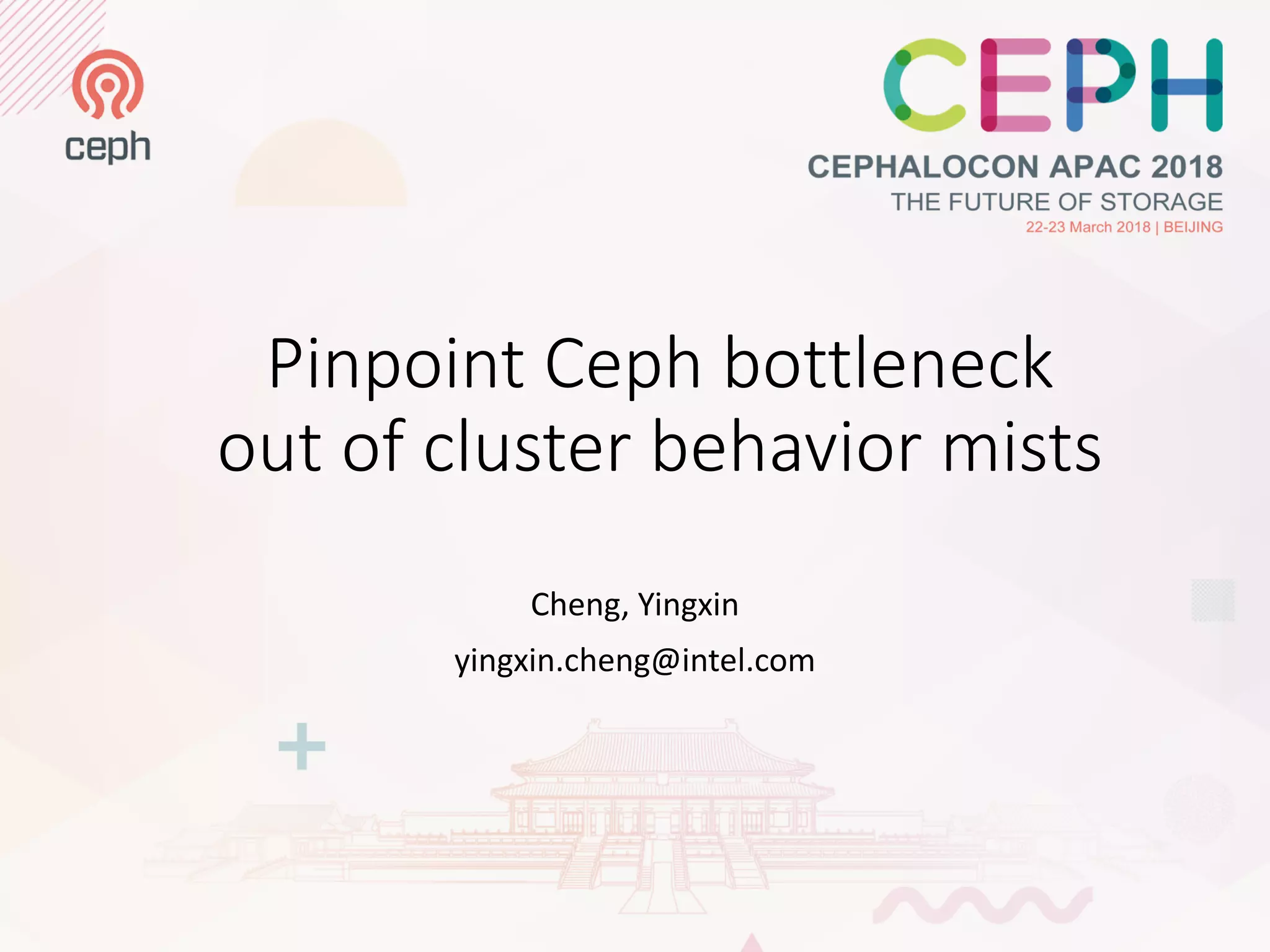 Pinpoint Ceph Bottleneck Out of Cluster Behavior Mists - Yingxin Cheng ...