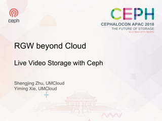 RGW Beyond Cloud: Live Video Storage with Ceph - Shengjing Zhu, Yiming Xie | PDF | Cloud ...