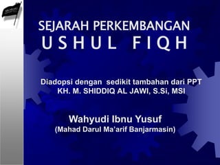 SEJARAH PERKEMBANGAN ILMU USHUL FIQIH.ppt