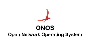 OPEN NETWORK OPERATING SYSTEM.PPTX