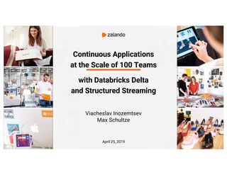 Continuous Applications at Scale of 100 Teams with Databricks Delta and Structured Streaming | PPT