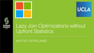Lazy Join Optimizations Without Upfront Statistics with Matteo Interlandi | PPT