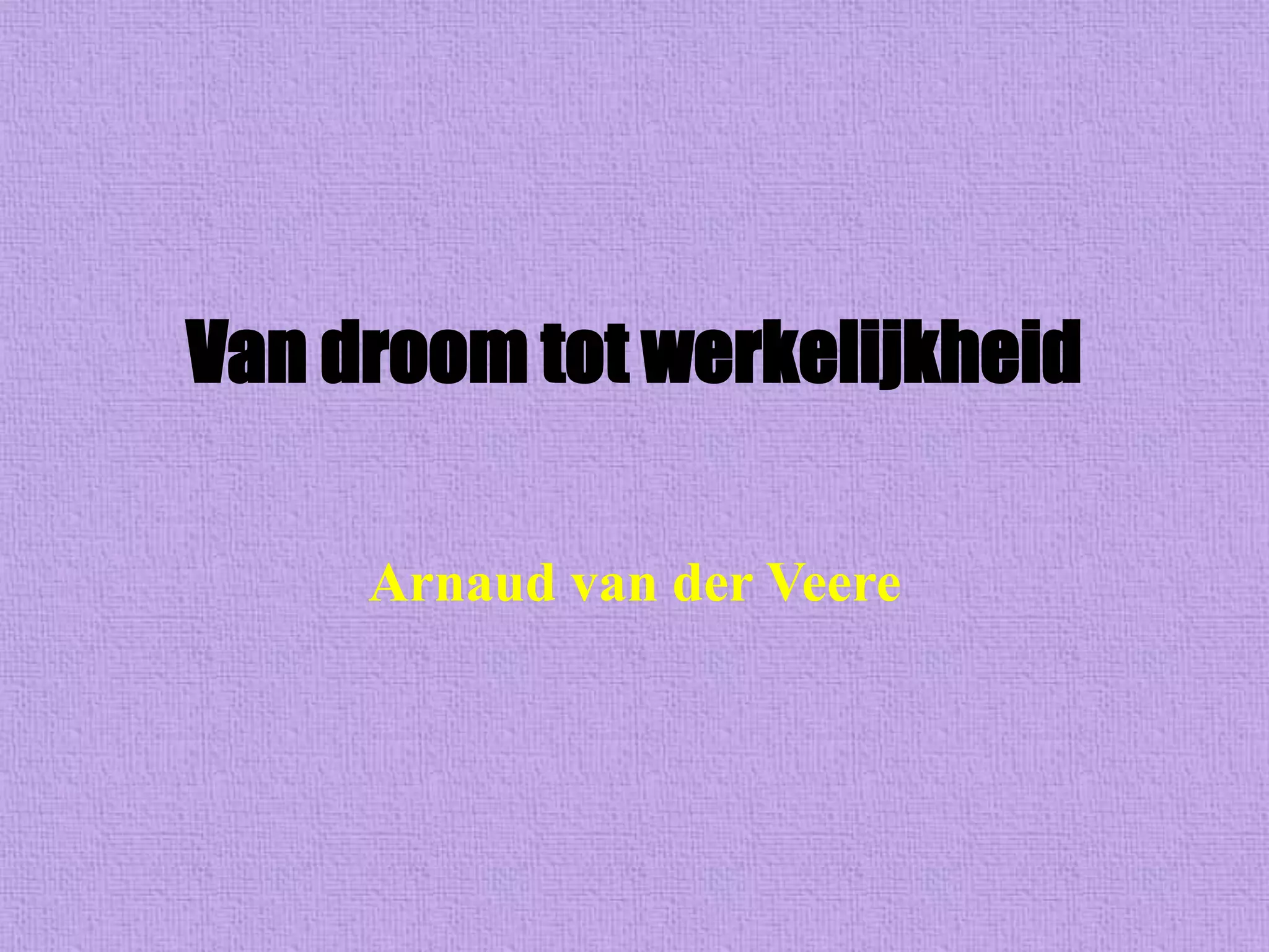 Van droom tot werkelijkheid | PPTX