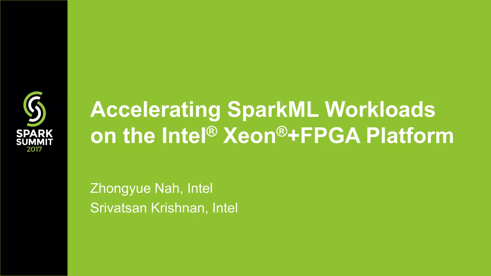 Accelerating SparkML Workloads on the Intel Xeon+FPGA Platform with Srivatsan Krishnan and ...