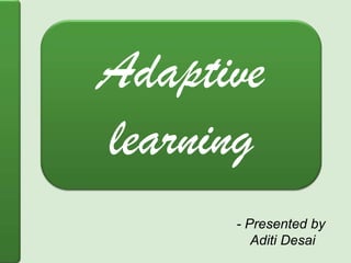 02 aditidesai adaptivelearning | PPT