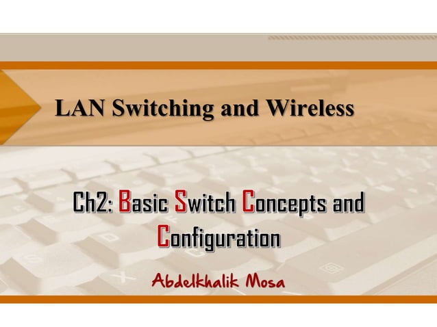 LAN Switching and Wireless: Ch2 - Basic Switch Concepts and Configuration | PPT