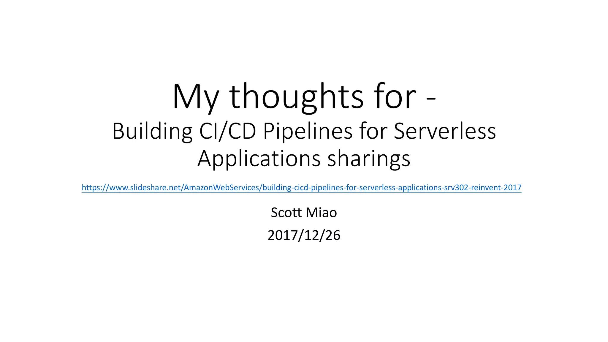 My thoughts for - Building CI/CD Pipelines for Serverless Applications sharing | PPT