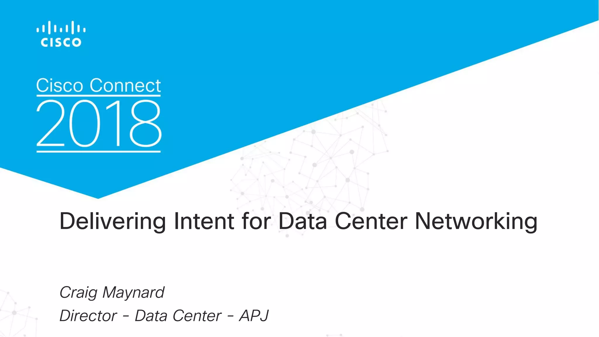 Cisco Connect 2018 Thailand - Cisco aci delivering intent for data ...