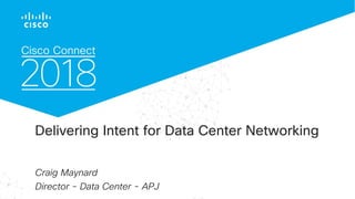 Cisco Connect 2018 Thailand - Cisco aci delivering intent for data ...