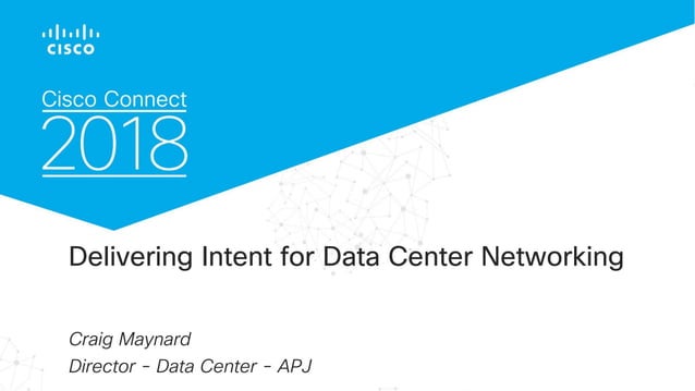 Cisco Connect 2018 Thailand - Cisco aci delivering intent for data ...
