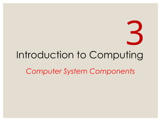 Introduction to Computing - Computer System Components | PPTX