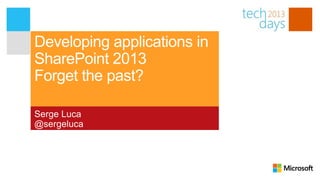 Deep Dive SharePoint 2013: Developing applications in SharePoint 2013: forget the past? | PPTX ...