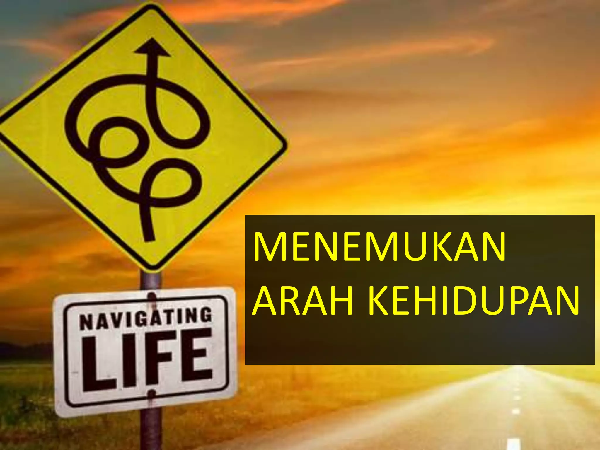 Menemukan Arah Kehidupan, Dari Mana..? Untuk Apa..? Mau Kemana..? | PPTX