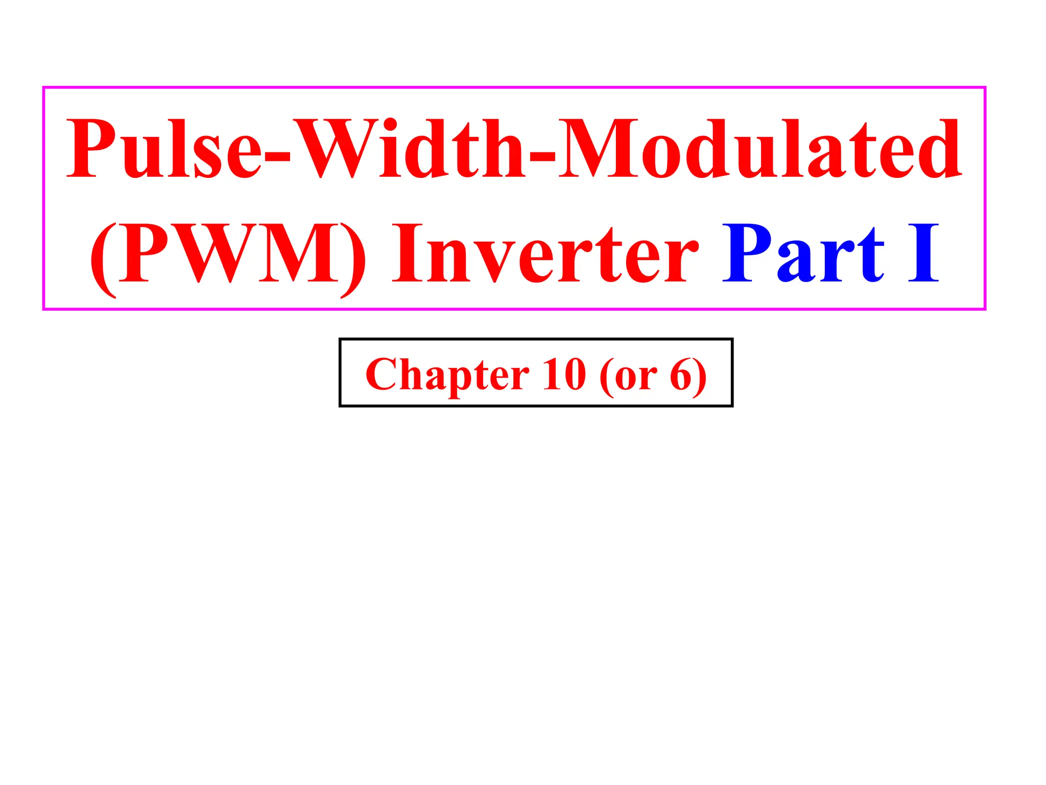 02_PWM-Inverters-Part-I (Inverter basics and single phase VSI).pdf