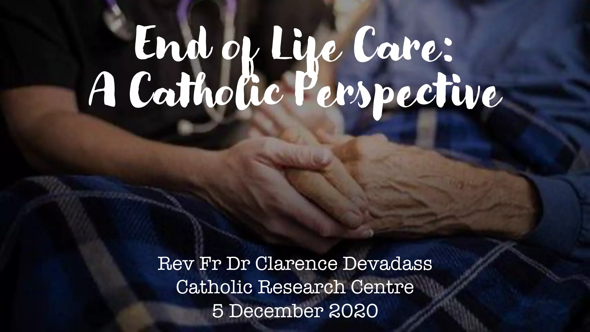 Rev Fr Dr Clarence Devadass - End of Life Care - A Catholic Perspective ...
