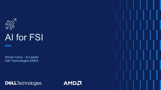 AI for FSI by Ronan Carey from Dell Technologies | PPT