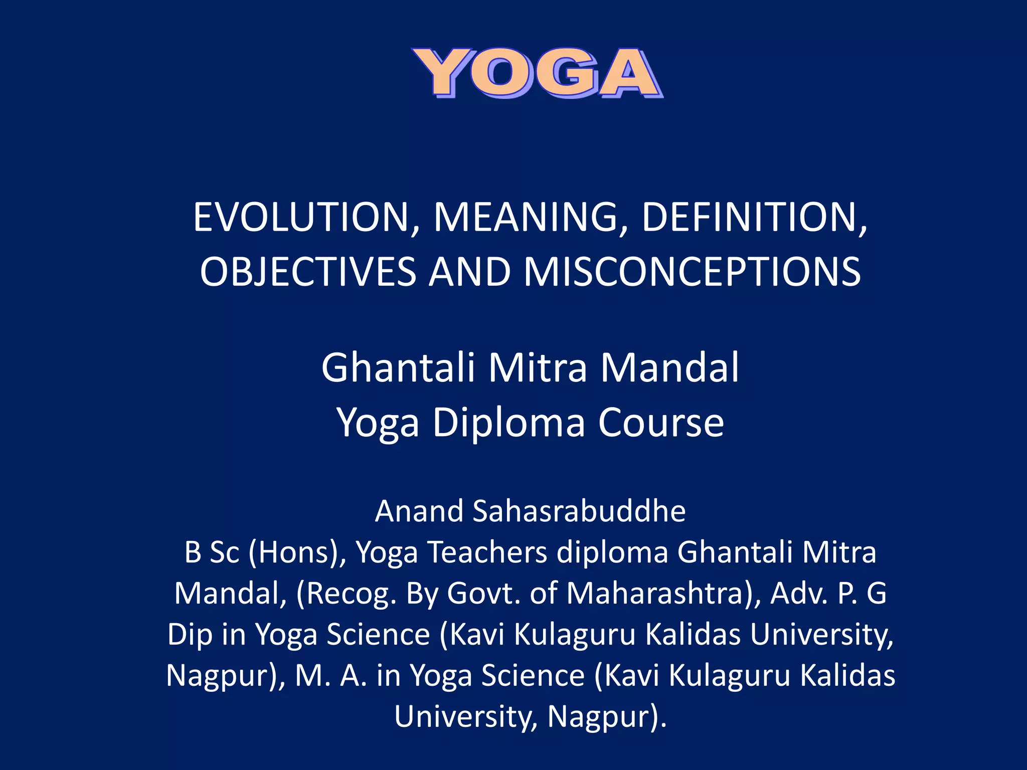 Yoga Evolutiion Meaning Definition Objectives Misconceptions - Anand ...