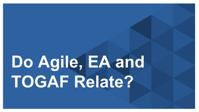 Agile, TOGAF and Enterprise Architecture: Will They Blend? | PPT