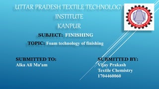 Foam technology of finishing | PPTX