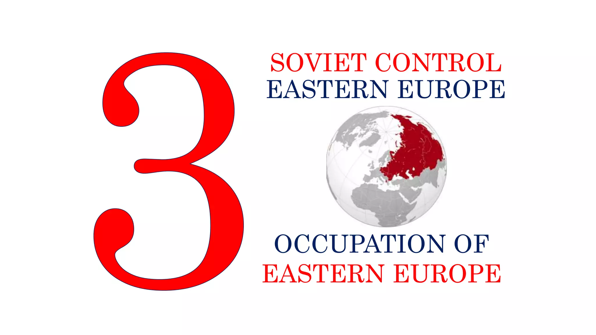 03. SOVIET CONTROL OF EASTERN EUROPE: Country by country takeover | PPTX