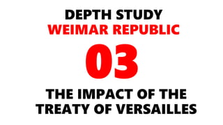 DEPTH STUDY GERMANY: WEIMAR REPUBLIC - 03. THE TREATY OF VERSAILLES ...