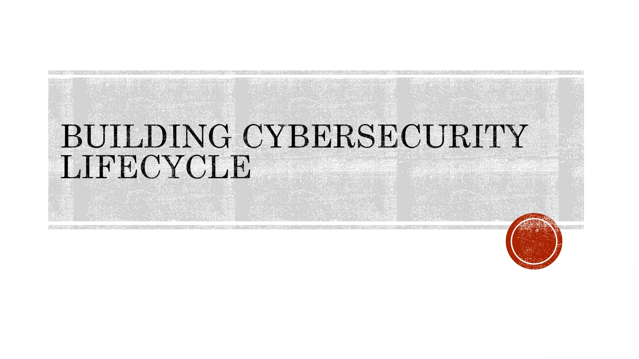 Building Cybersecurity Lifecycle.pptx | Free Download
