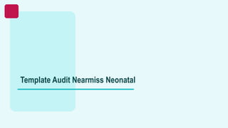 Template audit Nearmiss neonatus dan maternal | PPTX