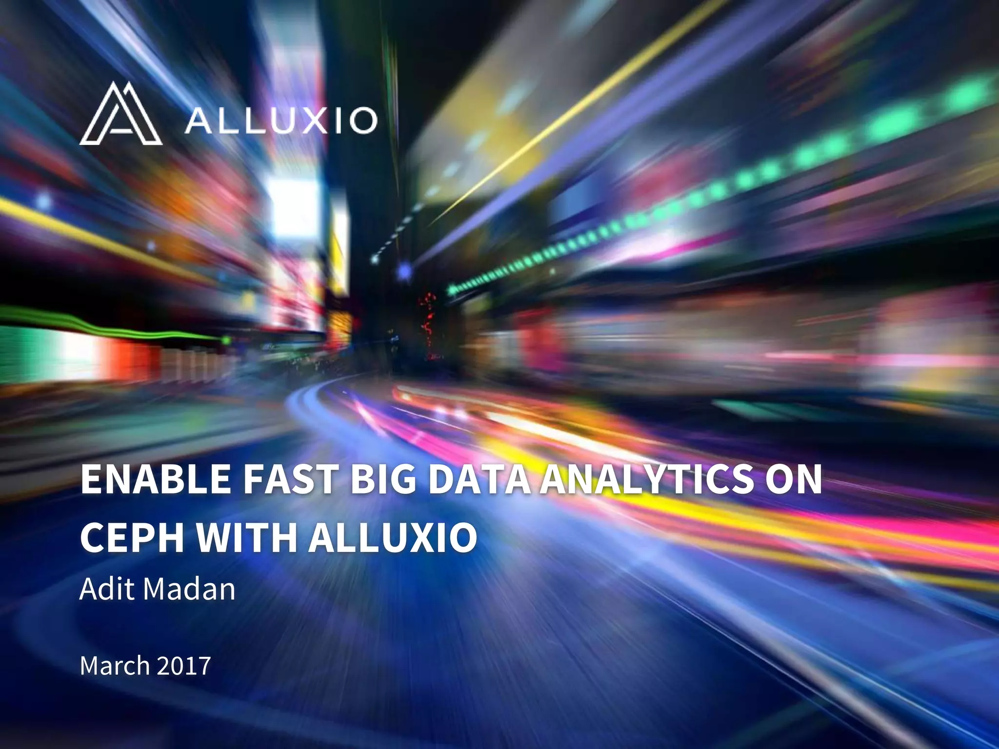Ceph Day San Jose - Enable Fast Big Data Analytics on Ceph with Alluxio | PPT