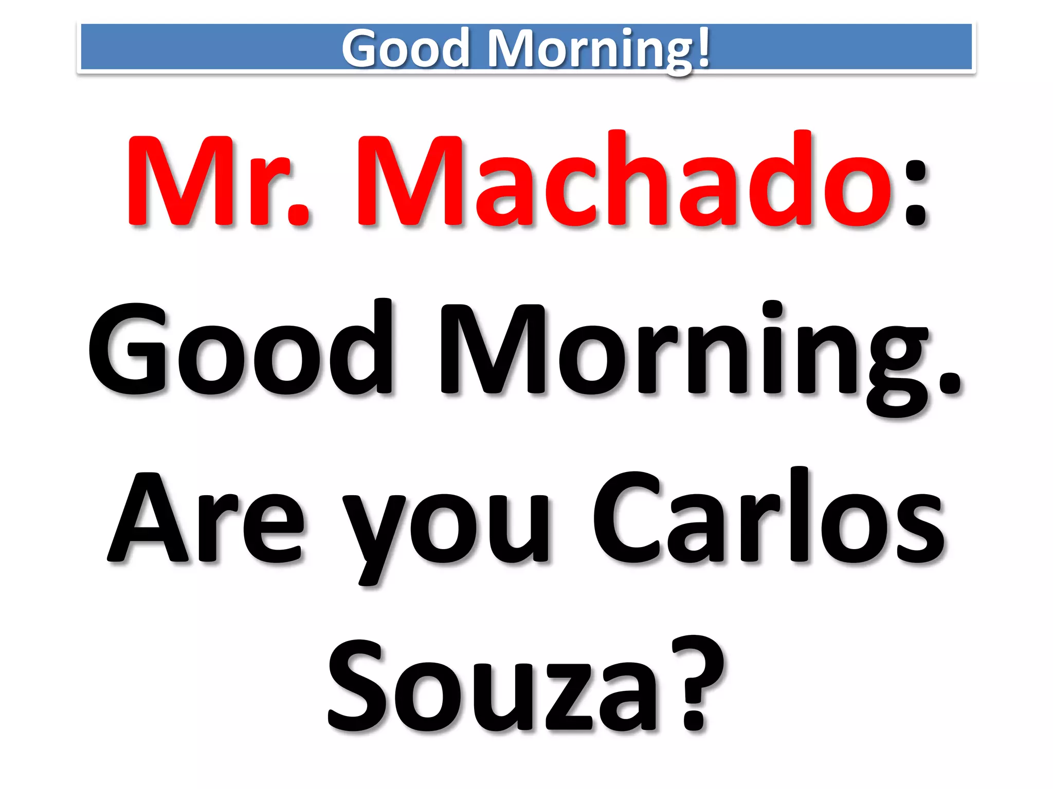 03 good morning, mr. machado | PPSX