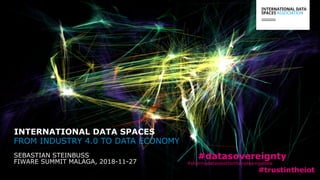 FIWARE Global Summit - International Data Spaces - From Industry 4.0 to Data Economy | PPT
