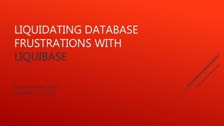 Liquidating database frustrations with liquibase | PPT