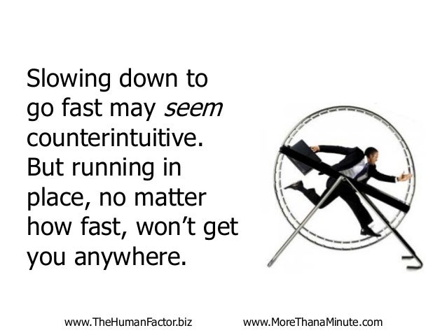Slow down to go fast