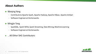 Spark HBase Connector: Feature Rich and Efficient Access to HBase Through Spark SQL Mingjie Tang ...