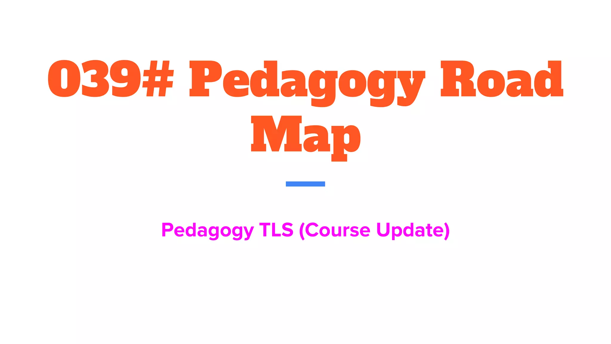 039# Pedagogy TLS Road Map 1.pptx