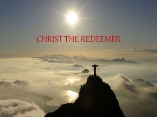 CHRIST THE REDEEMER | PPTX
