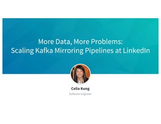 More Data, More Problems: Scaling Kafka-Mirroring Pipelines at LinkedIn | PPT