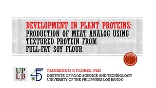 Development in Plant Proteins Production of Meat Analog using textured protein from full fat soy ...