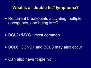 DOUBLE HIT AND OTHER MOLECULARLY DEFINED LARGE CELL LYMPHOMAS | PPT