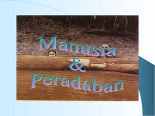 manusia_dan_peradaban_ | PPT