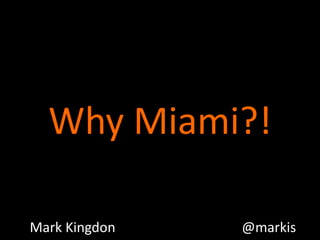 [PREMONEY MIAMI] Quixotic Ventures >> Mark Kingdon, "Why I Moved To Miami: Investing Locally" | PPT