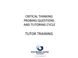 CRITICAL THINKING PROBING QUESTIONS AND TUTORING CYCLE | PPT