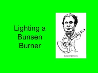 03 The Bunsen Burner.ppt03 The Bunsen Burner.ppt03 The Bunsen Burner.ppt