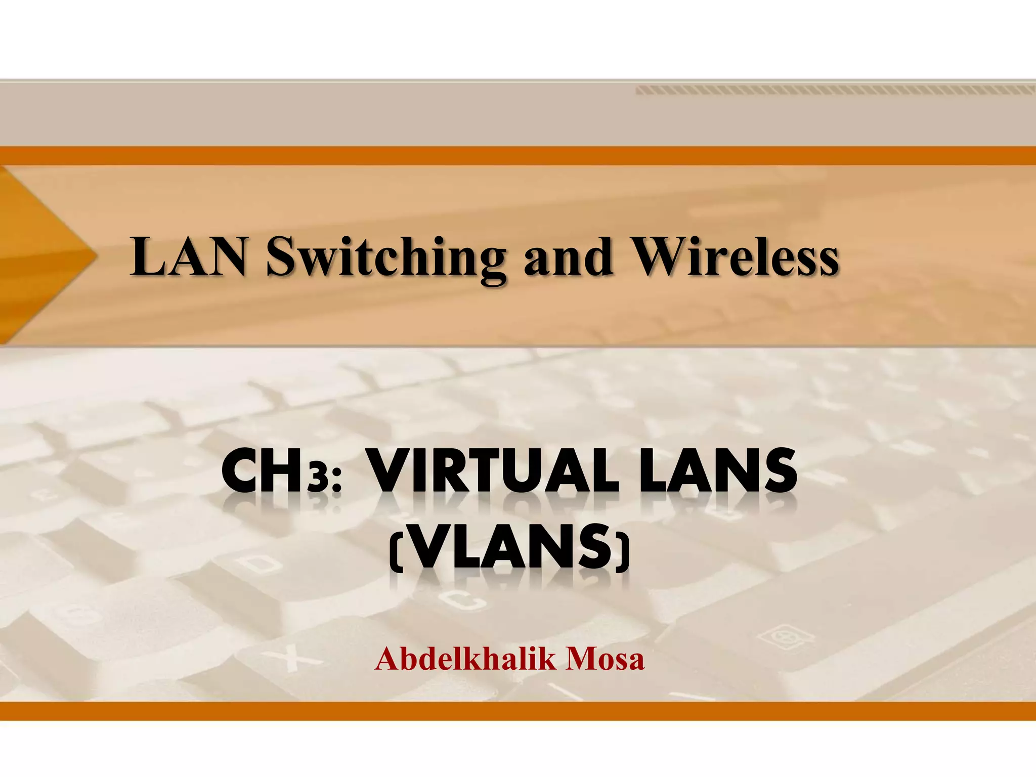 LAN Switching and Wireless: Ch3 - Virtual Local Area Networks (VLANs) | PPTX