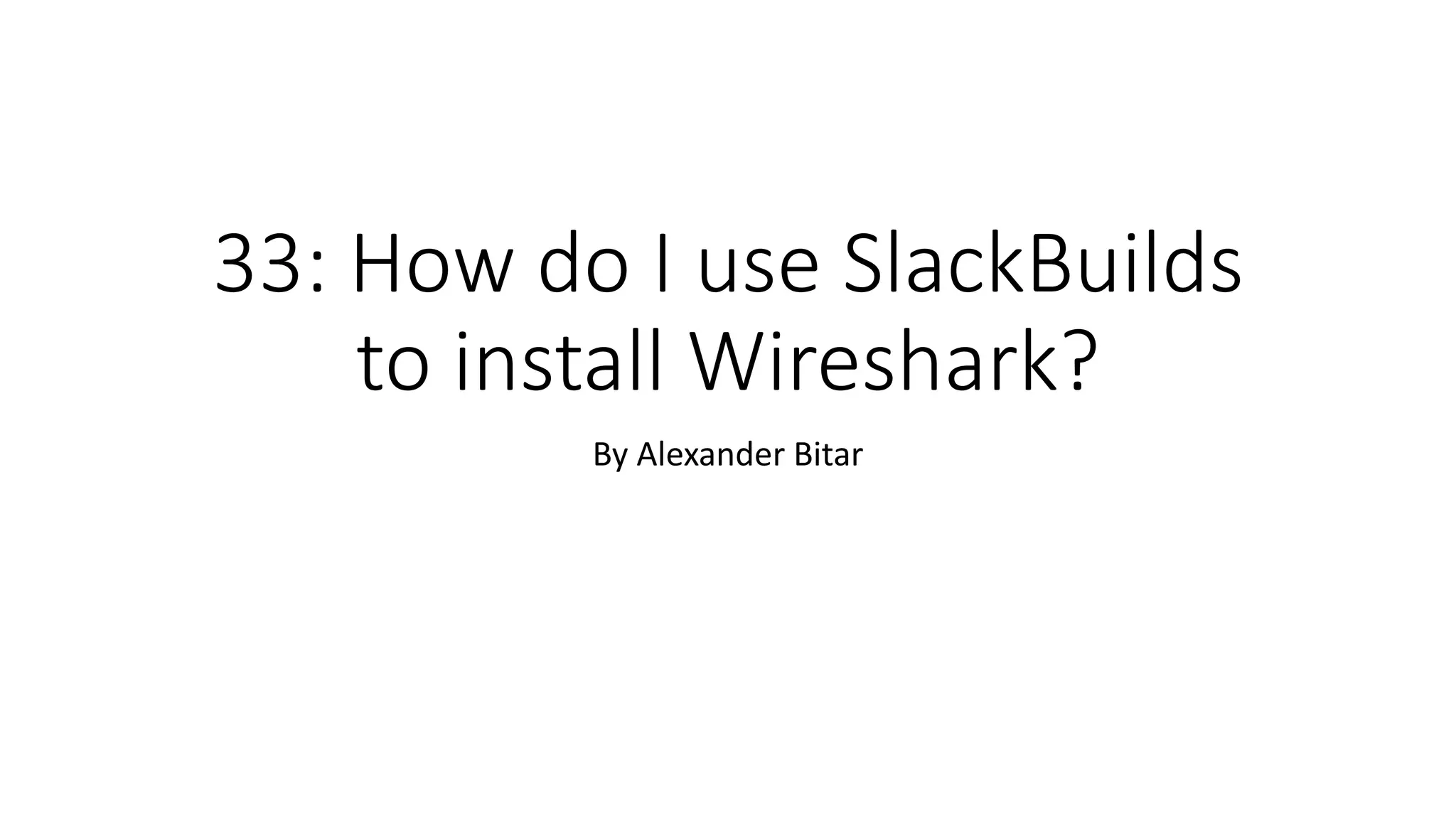 04 02-2018--Slackware Wire Shark Installation | PPT