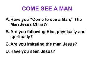 come and see a man | PPTX