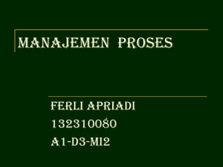 Ferli Apriadi - Manajemen Proses | PPT