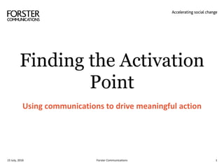 Finding the Activation Point . Developing behaviour change campaigns ...