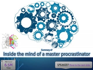 Inside the mind of a master procrastinator - Tim Urban | PPT