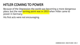 HISTORY IGCSE CONTENT - 20TH CENTURY OPTION - THE ROAD TO WW2: HITLER'S ...