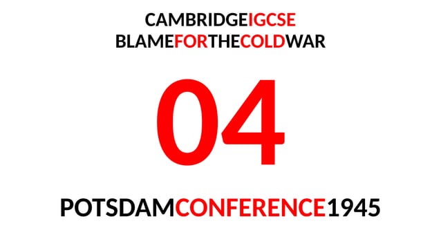 04. BEGINNINGS OF COLD WAR - Potsdam Conference.pptx